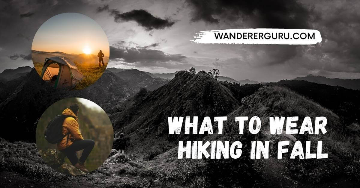 What To Wear Hiking In Fall ( Fall Hiking Apparel) - Wanderer Guru